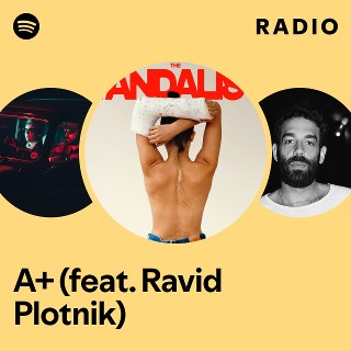 A+ (feat. Ravid Plotnik) Radio | Spotify Playlist