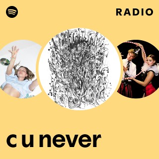 c u never Radio - playlist by Spotify | Spotify