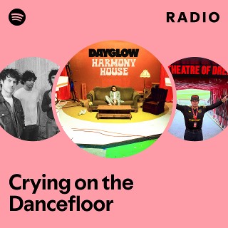 Crying on the Dancefloor Radio - playlist by Spotify | Spotify
