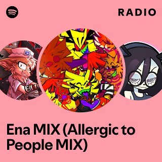 Ena MIX (Allergic to People MIX) Radio | Spotify Playlist
