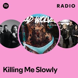 Killing Me Slowly Radio | Spotify Playlist