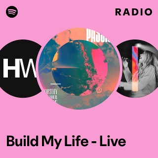 Build My Life - Live Radio - playlist by Spotify | Spotify