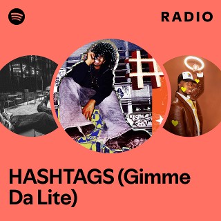 HASHTAGS (Gimme Da Lite) Radio | Spotify Playlist