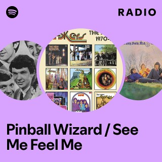 Pinball Wizard / See Me Feel Me Radio | Spotify Playlist