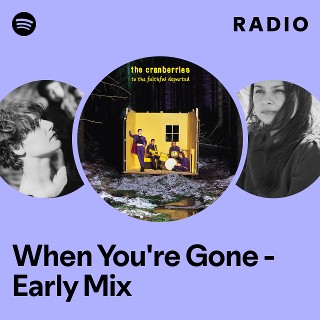 When You're Gone - Early Mix Radio - playlist by Spotify | Spotify