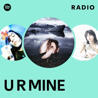 U R MINE Radio | Spotify Playlist