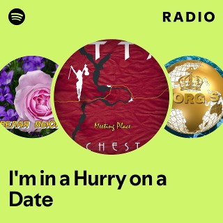 I'm in a Hurry on a Date Radio | Spotify Playlist