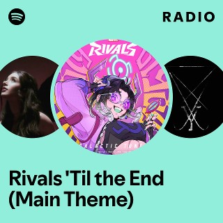 Rivals 'Til the End (Main Theme) Radio | Spotify Playlist