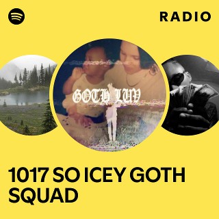 1017 SO ICEY GOTH SQUAD Radio - playlist by Spotify | Spotify