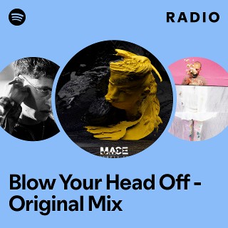 Blow Your Head Off - Original Mix Radio | Spotify Playlist