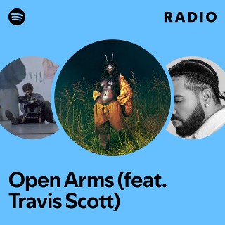 Open Arms (feat. Travis Scott) Radio | Spotify Playlist