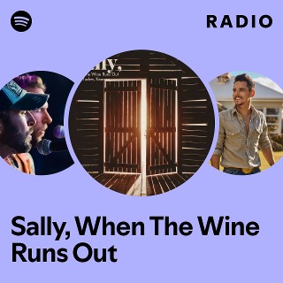 Sally, When The Wine Runs Out Radio | Spotify Playlist