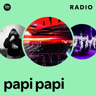 papi papi Radio | Spotify Playlist