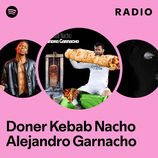 Doner Kebab Nacho Alejandro Garnacho Radio | Spotify Playlist