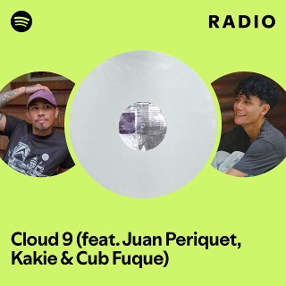 Cloud 9 (feat. Juan Periquet, Kakie & Cub Fuque) Radio | Spotify Playlist