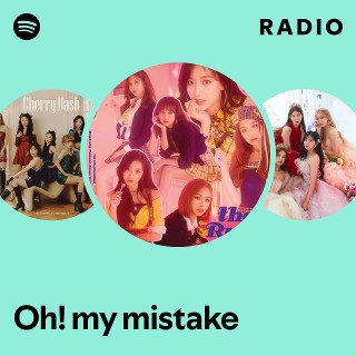 Oh! my mistake Radio | Spotify Playlist