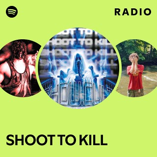 SHOOT TO KILL Radio | Spotify Playlist