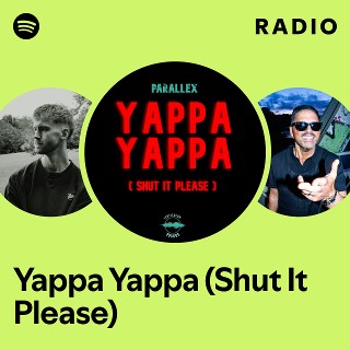 Yappa Yappa (Shut It Please) Radio | Spotify Playlist