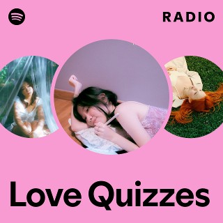 Love Quizzes Radio | Spotify Playlist
