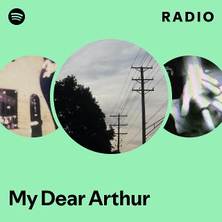My Dear Arthur Radio - playlist by Spotify | Spotify