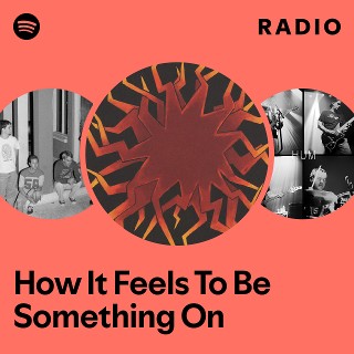 How It Feels To Be Something On Radio - playlist by Spotify | Spotify