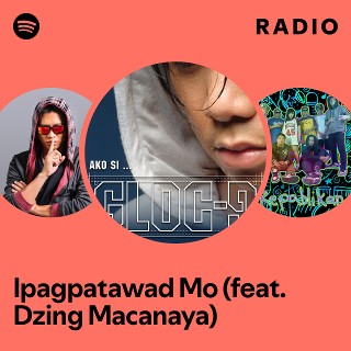 Ipagpatawad Mo (feat. Dzing Macanaya) Radio - playlist by Spotify | Spotify
