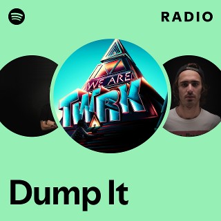 Dump It Radio - playlist by Spotify | Spotify