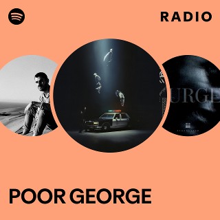 POOR GEORGE Radio - playlist by Spotify | Spotify