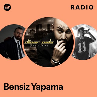 Bensiz Yapama Radio - playlist by Spotify | Spotify