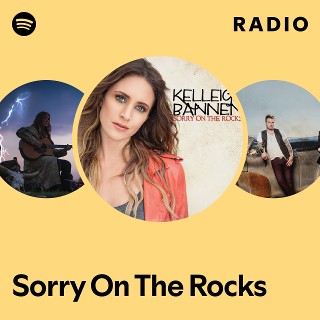 Sorry On The Rocks Radio | Spotify Playlist