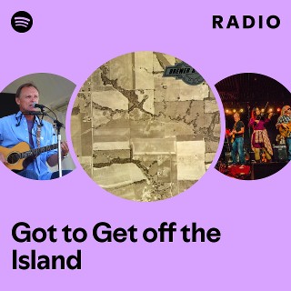 Got to Get off the Island Radio - playlist by Spotify | Spotify