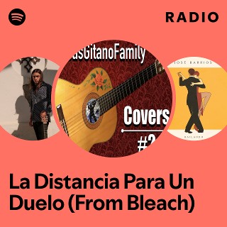La Distancia Para Un Duelo (From Bleach) Radio | Spotify Playlist