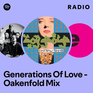 Generations Of Love - Oakenfold Mix Radio | Spotify Playlist