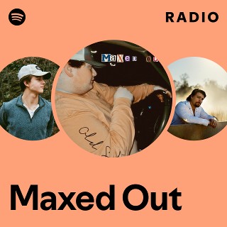 Maxed Out Radio - playlist by Spotify | Spotify