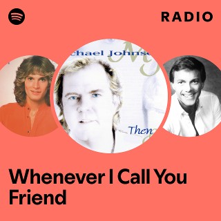 Whenever I Call You Friend Radio - playlist by Spotify | Spotify
