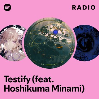 Testify (feat. Hoshikuma Minami) Radio - playlist by Spotify | Spotify