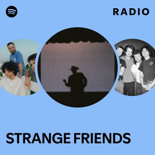 STRANGE FRIENDS Radio - playlist by Spotify | Spotify