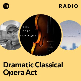 Dramatic Classical Opera Act Radio | Spotify Playlist