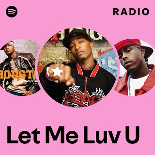 Let Me Luv U Radio | Spotify Playlist
