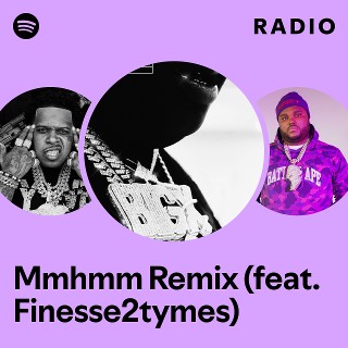 Mmhmm Remix (feat. Finesse2tymes) Radio | Spotify Playlist