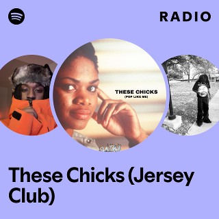 These Chicks (Jersey Club) Radio | Spotify Playlist
