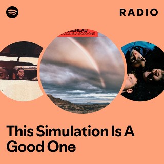 This Simulation Is A Good One Radio - playlist by Spotify | Spotify