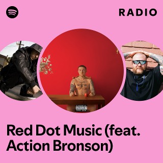 Red Dot Music (feat. Action Bronson) Radio - playlist by Spotify | Spotify