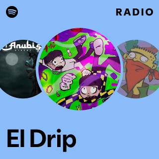 El Drip Radio - playlist by Spotify | Spotify