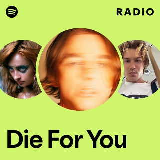 Die For You Radio - playlist by Spotify | Spotify