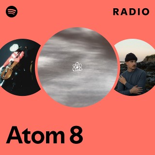 Atom 8 Radio - playlist by Spotify | Spotify