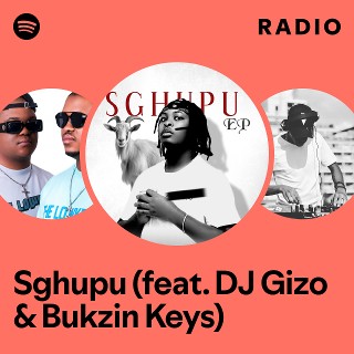 Sghupu (feat. DJ Gizo & Bukzin Keys) Radio - playlist by Spotify | Spotify