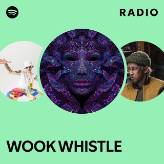 WOOK WHISTLE Radio | Spotify Playlist