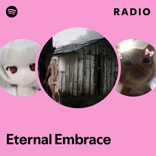 Eternal Embrace Radio | Spotify Playlist