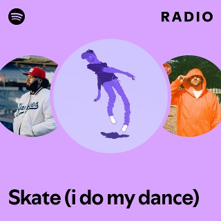 Skate (i do my dance) Radio | Spotify Playlist